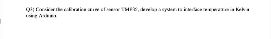 SOLVED: Q3) Consider the calibration curve of sensor TMP35 . develop a ...