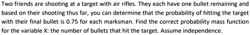 SOLVED: Two friends are shooting at a target with air rifles They each ...