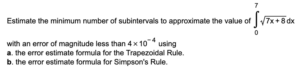 7 estimate the minimum number of subintervals to approximate the value ...