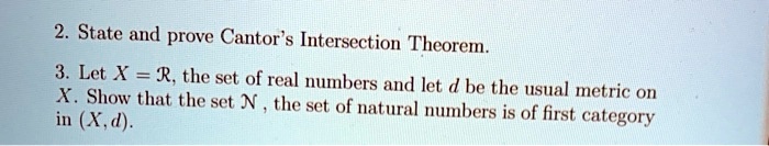 2 State And Prove Cantor Intersection Theorem 3 Let X R The Set Of Real Numbers And Let D Be The