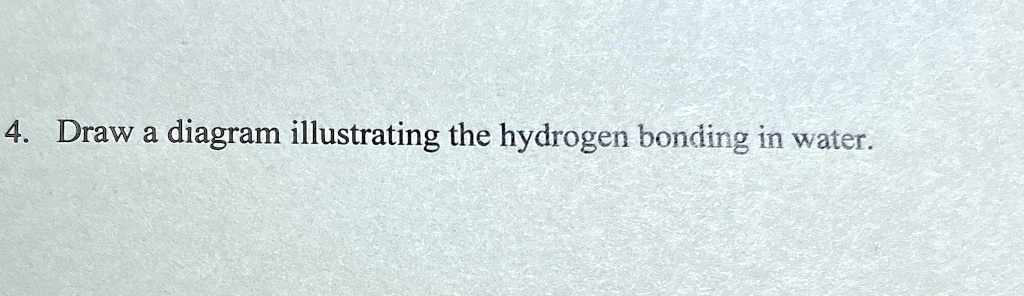 draw a diagram illustrating the hydrogen bonding in water 4 draw a ...