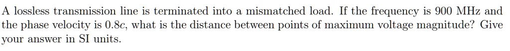 Solved A Lossless Transmission Line Is Terminated Into A Mismatched