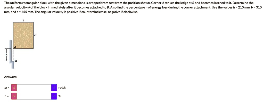 The uniform rectangular block with the given dimensions is dropped from rest from the position ...