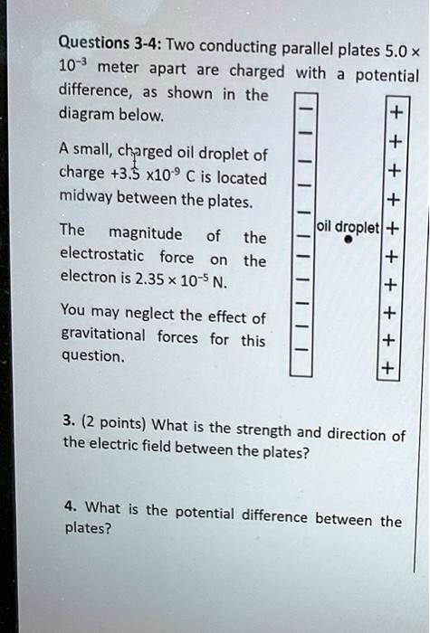 SOLVED: Questions 3-4: Two conducting parallel plates 5.0 x 10^-3 meter ...
