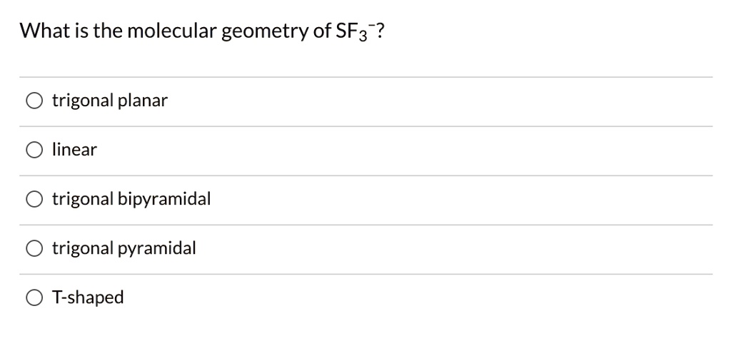 SOLVED: What is the molecular geometry of SF3 -? trigonal planar linear ...