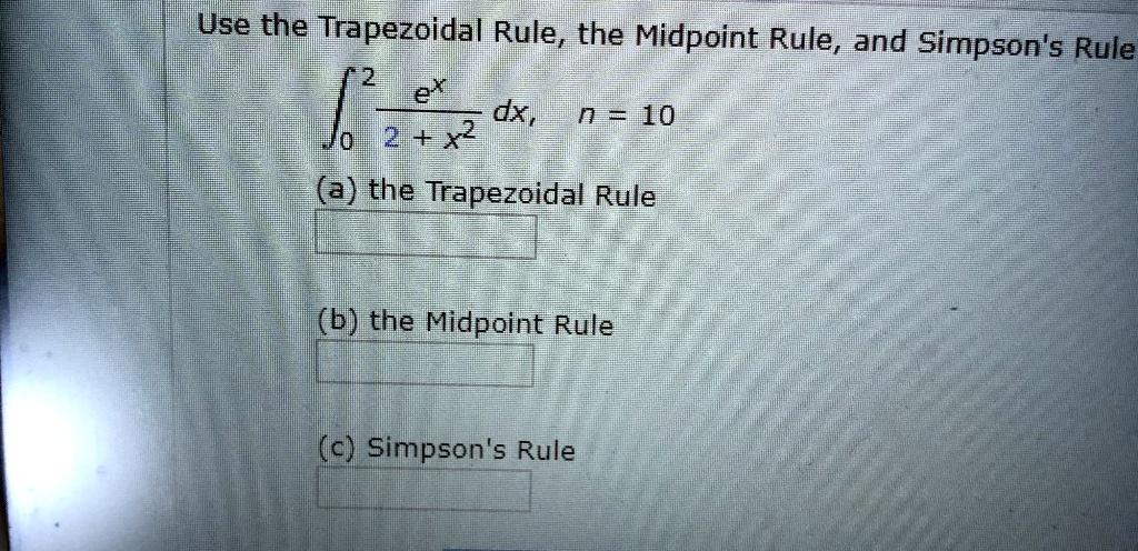 SOLVED: Use the Trapezoidal Rule, the Midpoint Rule, and Simpson's Rule to evaluate the integral ...