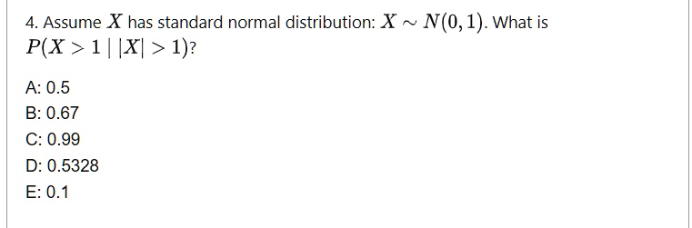 SOLVED: 4. Assume X has standard normal distribution: X N(0,1). What is ...