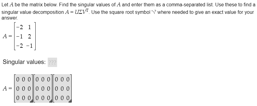 SOLVED:Let A be the matrix below Find the singular values of A and ...