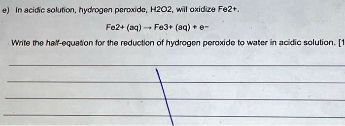 SOLVED: help In acidic solution, hydrogen peroxide, H2O2, will oxidize Fe2+ Fe2+ (aq) + Fe3+ (aq ...
