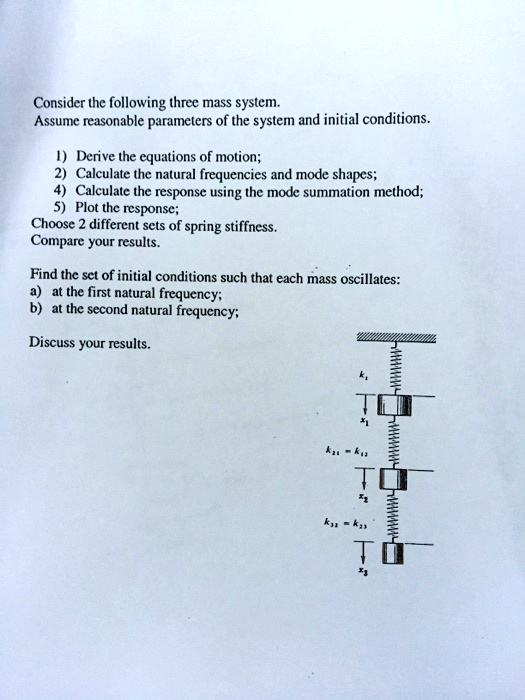 SOLVED: Consider the following three mass system. Assume reasonable parameters of the system and ...