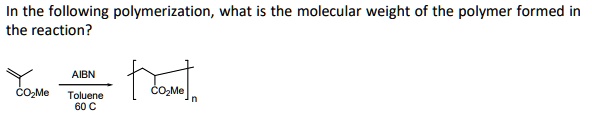 SOLVED: In the following polymerization, what is the molecular weight ...