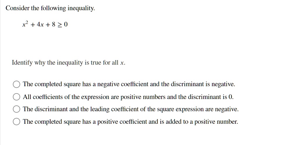 SOLVED: Consider the following inequality: x2 + 4x + 8 > 0 Identify why ...