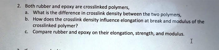 SOLVED: 2. Both rubber and epoxy are crosslinked polymers a. What is ...
