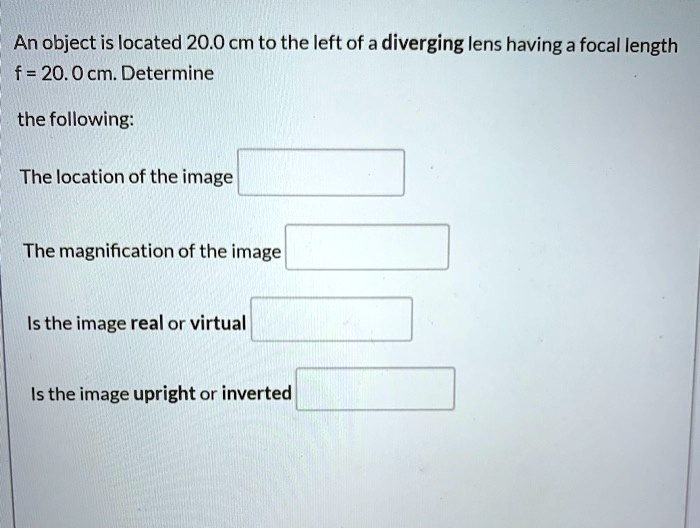 SOLVED: An object is located 20.0 cm to the left of a diverging lens having a focal length f=20 ...