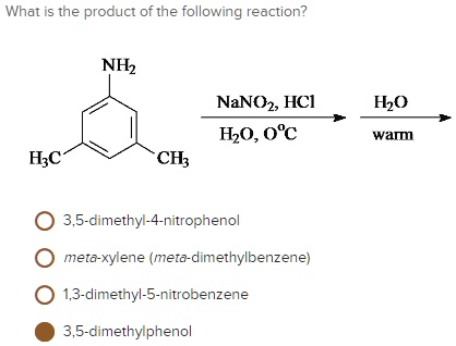 What is the product of the following reaction? NH2 NaNO2, HCl H2O H2O, 0°C warm H3C CH3 3,5 ...