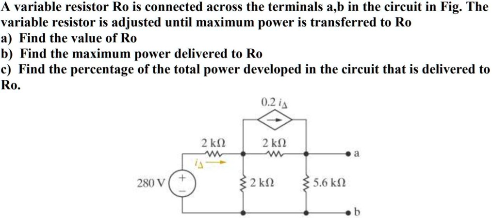 A variable resistor Ro is connected across the terminals a,b in the circuit in Fig. The variable ...