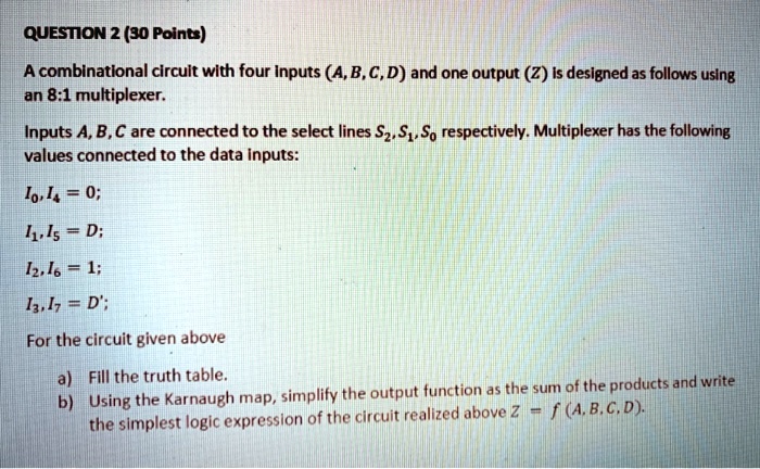 Solved Question 2 30 Points A Combinational Circuit With Four Inputs A B C D And One