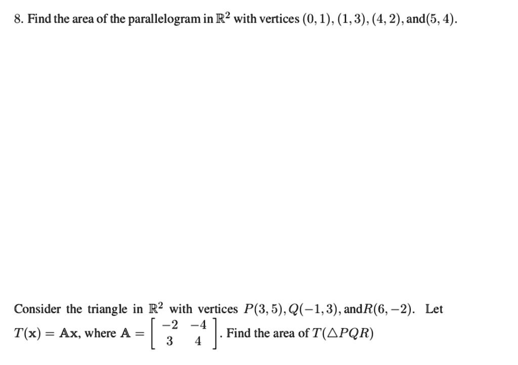 SOLVED: Find the area of the parallelogram in R2 with vertices (0,1), (1,3), (4,2), and (5,4 ...