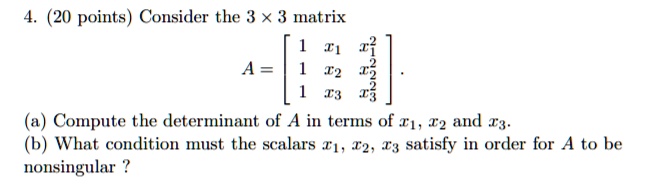 SOLVED: 4. (20 points) Consider the 3 x 3 matrix 22 A. T2 4 T3 2 Compute the determinant of A in ...