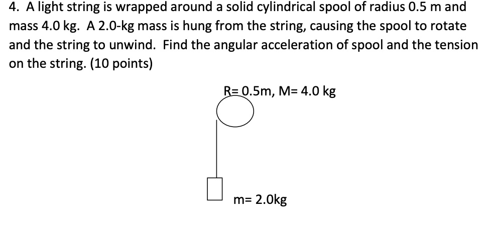 SOLVED: 4 A light string is wrapped around solid cylindrical spool of ...