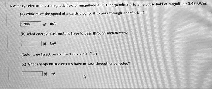 SOLVED: velocity selector lias magnetic ficld of magnitude 0.30 ...
