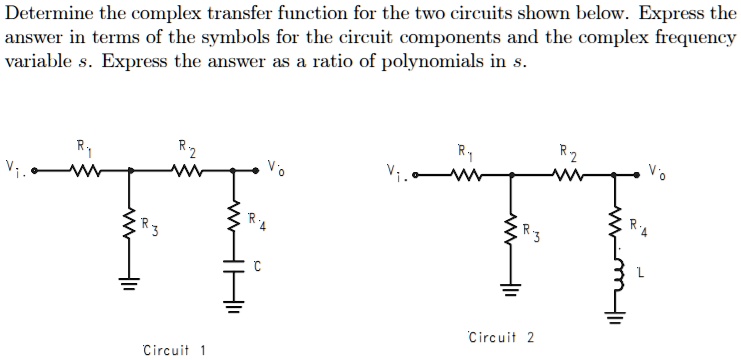 Determine the complex transfer function for the two circuits shown below. Express the answer in ...