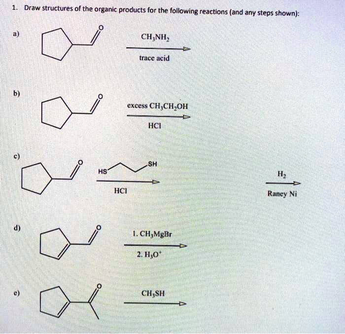 SOLVED: Draw structures of the organic products for the following reactions (and ay steps shown ...