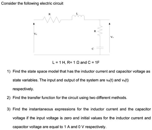 SOLVED: Consider the following electric circuit L=IAR= 1 Q and C = 1F Find (he state space model ...