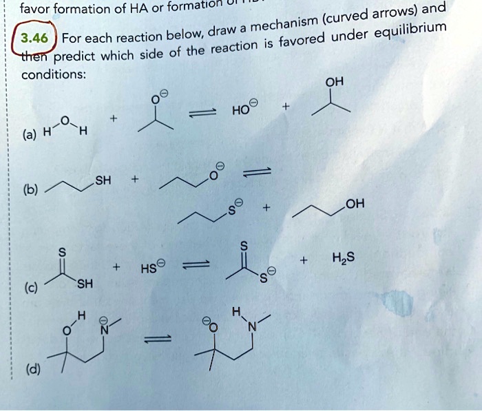 SOLVED: Favor formation of HA or formation arrows) and mechanism (curved. For each reaction ...