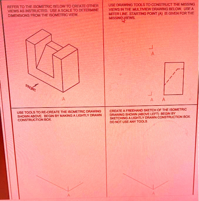 SOLVED: Refer to the isometric below to create other views as instructed. Use a scale to ...