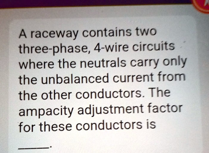 A raceway contains two three-phase, 4-wire circuits where the neutrals ...