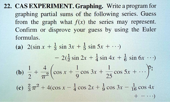 SOLVED: CAS EXPERIMENT: Graphing Write a program for graphing partial sums of the following ...