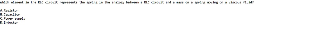 SOLVED: Which element RLC circuit represents spring analogy between RLC ...