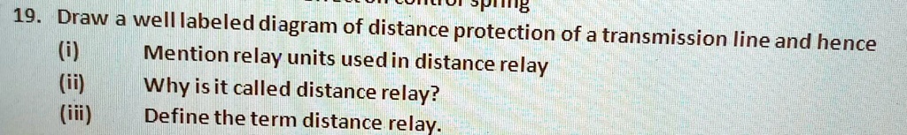 SOLVED: 19. Draw a well-labeled diagram of distance protection of a ...