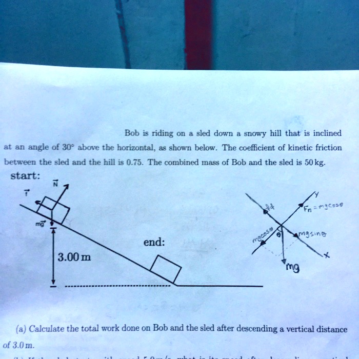 SOLVED: Bob is riding on sled down snowy hill that is inclined at an ...