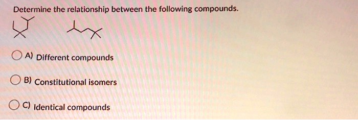 SOLVED: Determine the relationship between the following compounds ...