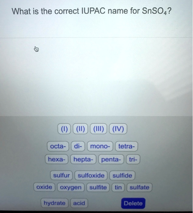 SOLVED: What is the correct IUPAC name for SnSO4? octa di- mono- tetra ...
