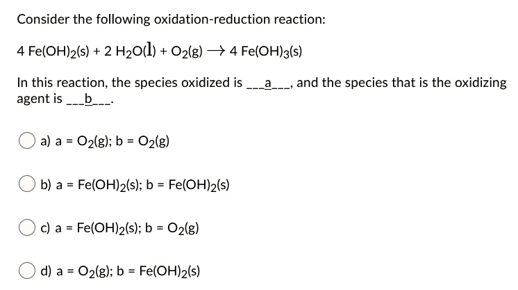 Consider the following oxidation-reduction reaction: 4 Fe(OH)2(s) + 2 H2O(l) + O2(g) → 4 Fe(OH)3 ...