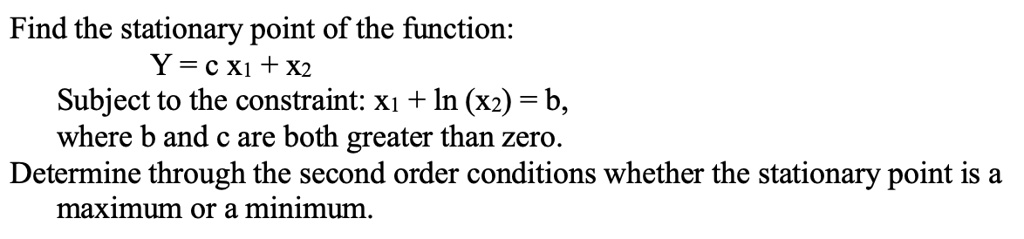 Find the stationary point of the function: Y = c x1 + x2 Subject to the ...