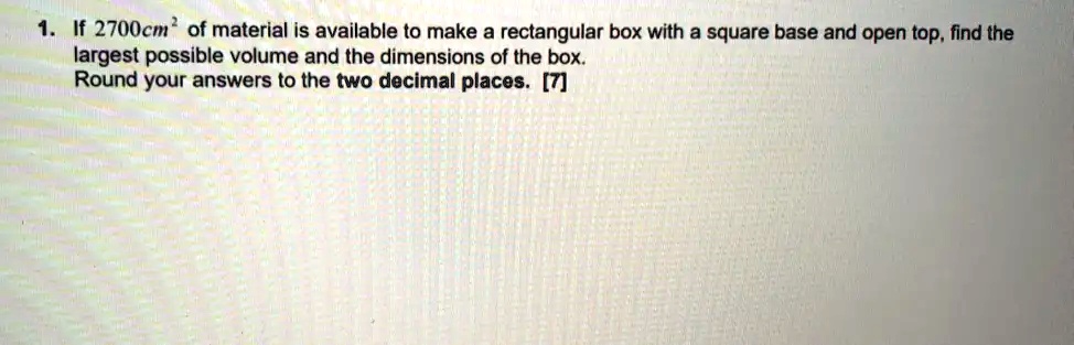 SOLVED: If 2700 cm of material is available to make a rectangular box ...