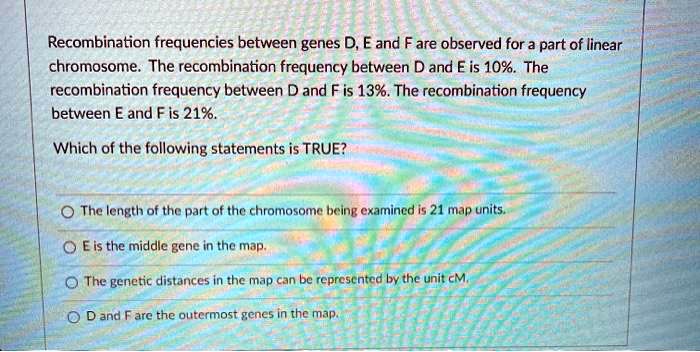 SOLVED:Recombination frequencies between genes D, E and Fare observed ...