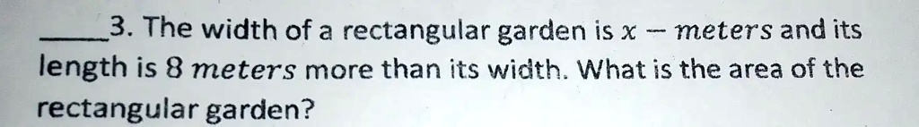 SOLVED: 3. The width of rectangular garden is x meters and its length ...