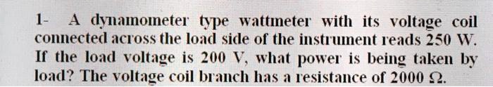 SOLVED: A dynamometer type wattmeter with its voltage coil connected ...