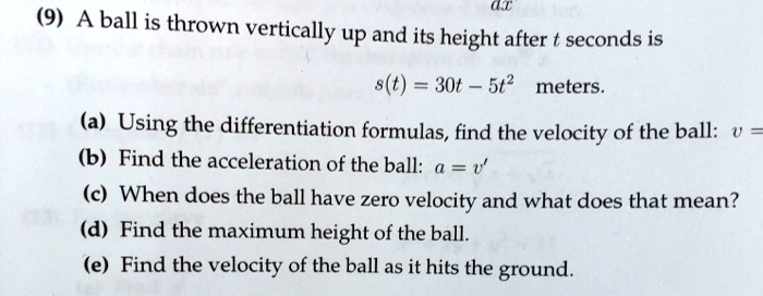 SOLVED: ID (9) A ball is thrown vertically up and its height after ...
