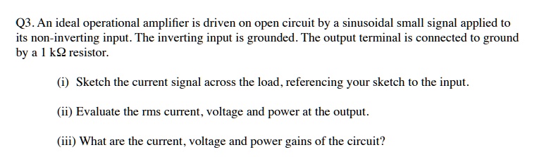 q3an ideal operational amplifier is driven on open circuit by a sinusoidal small signal applied ...