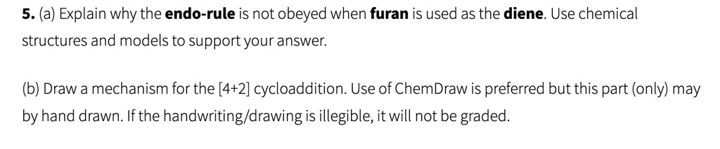 5. (a) Explain why the endo-rule is not obeyed when furan is used as ...