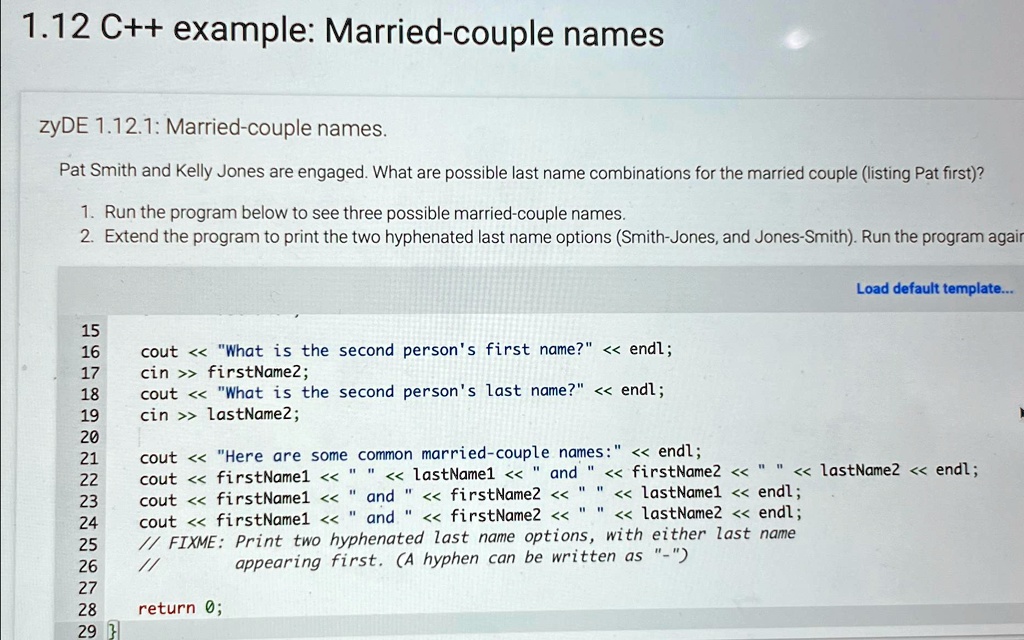 SOLVED: 1.12 C++ example: Married-couple names zyDE 1.12.1: Married ... SOLVED: 1.12 C++ example: Married-couple names zyDE 1.12.1: Married ...