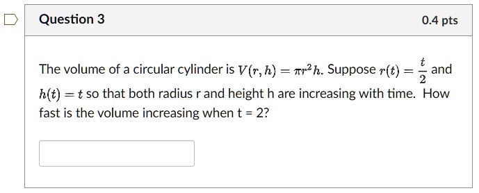 SOLVED: The volume of a circular cylinder is V(r, h) = Ï€r^2h. Suppose r(t) = t and h(t) = t so ...