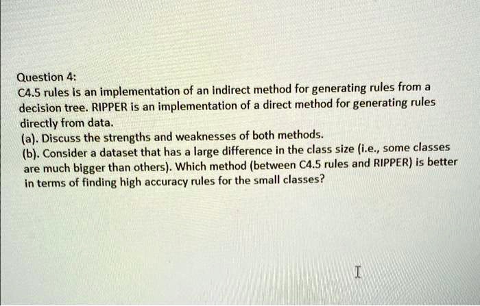 SOLVED: C4.5 rules is an implementation of an indirect method for generating rules from a ...