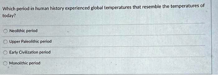 Which period in human history experienced global temperatures that ...